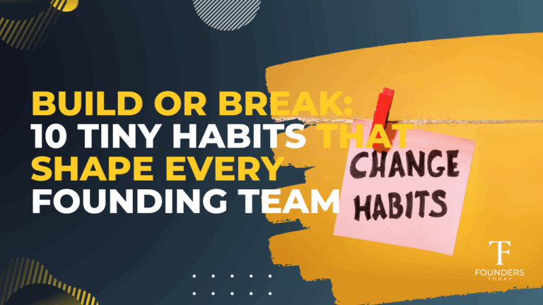 Build or Break: 10 Tiny Habits That Shape Every Founding Team ...